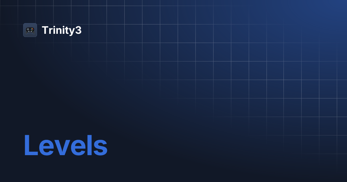 Levels | Trinity3